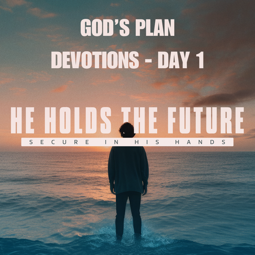 He Holds The Future [God's Plan] Devotions Day 1 | Fusion Church