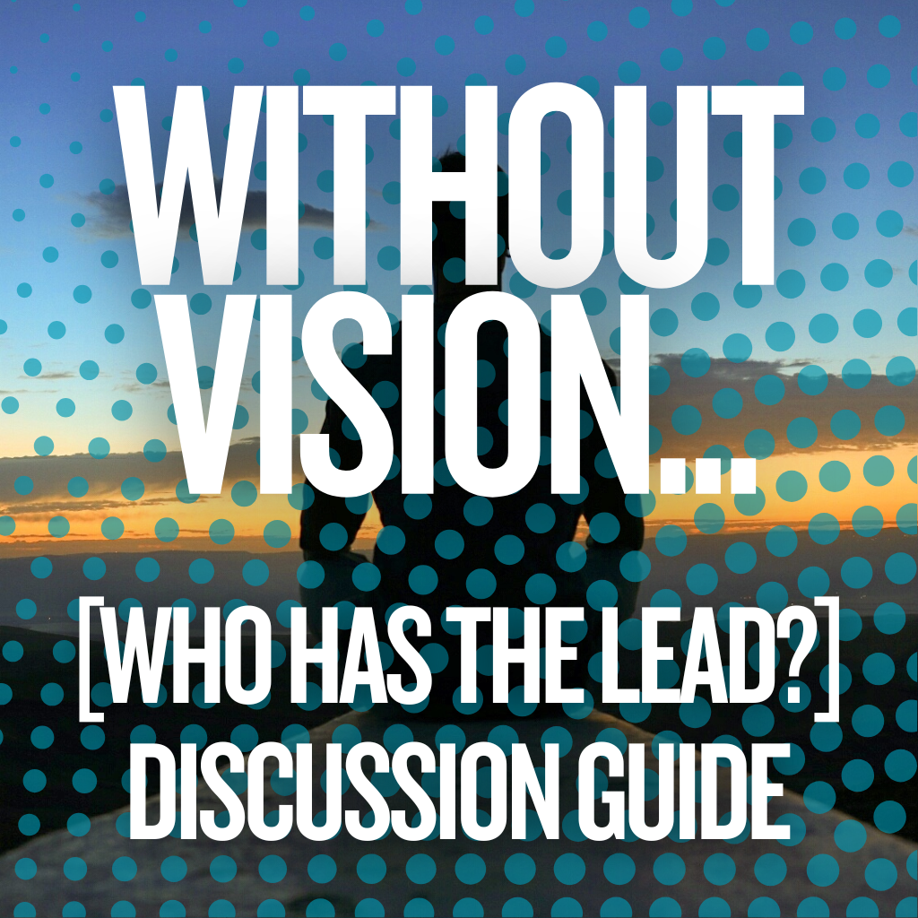 Without Vision[Who Has The Lead?] Discussion Guide | Fusion Church