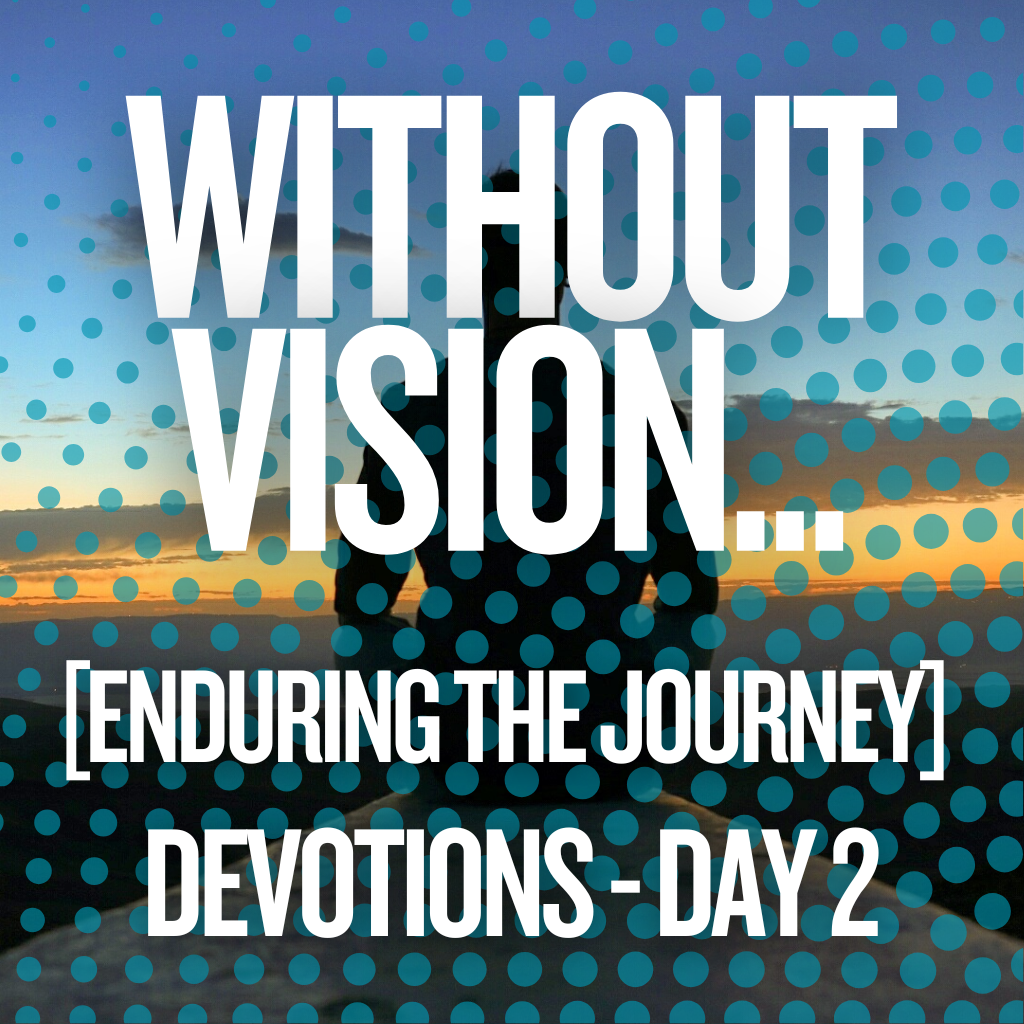Without Vision [Enduring The Journey] Devotions Day 2 | Fusion Church