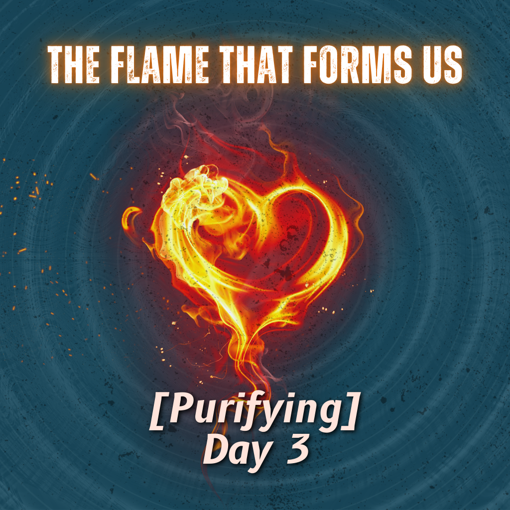 The Flame That Forms Us [Purifying] Devotions Day 3 | Fusion Church