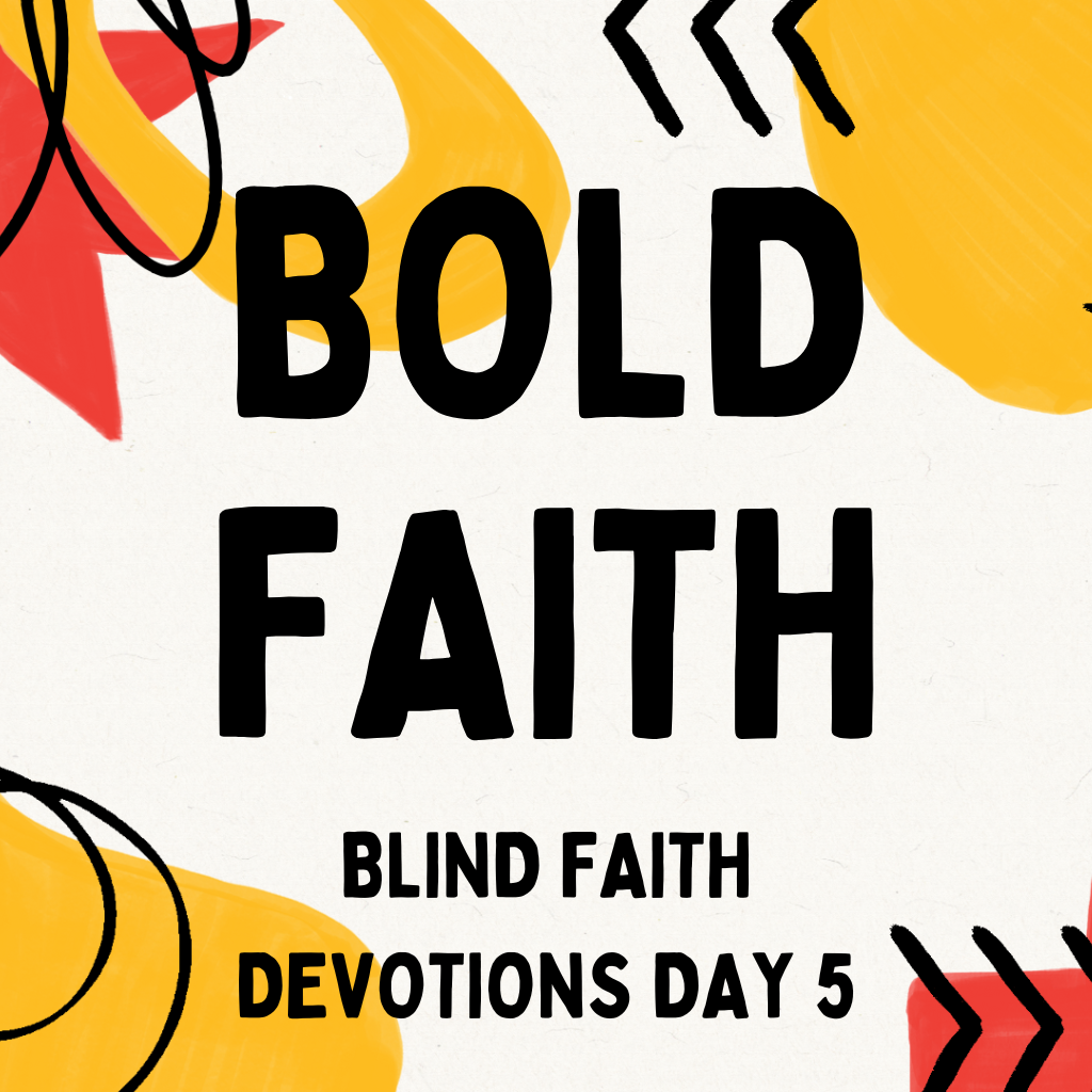 Bold Faith [Blind Faith] Devotions Day 5 | Fusion Church