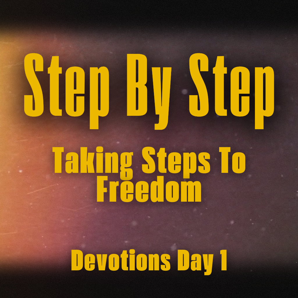 Step By Step [Taking Steps To Freedom] Devotions Day 1 | Fusion Church