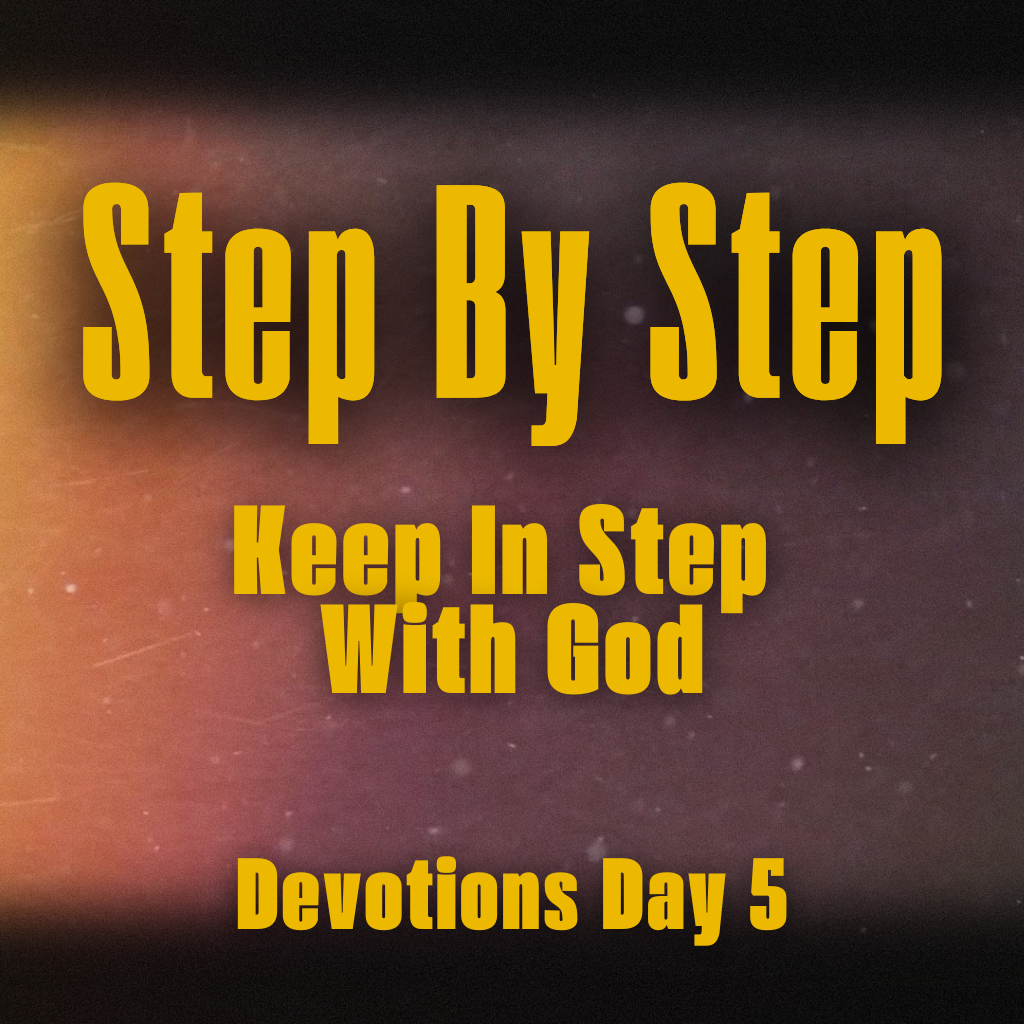 Step By Step [Keep In Step With God] Devotions Day 5 | Fusion Church