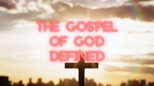 The Gospel Of God Defined | Grace Community Baptist Church