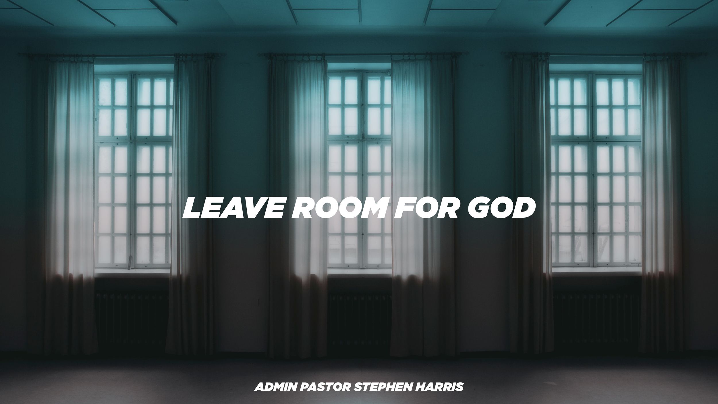 Leave Room for God | Admin Pastor Stephen Harris | Christian Life ...