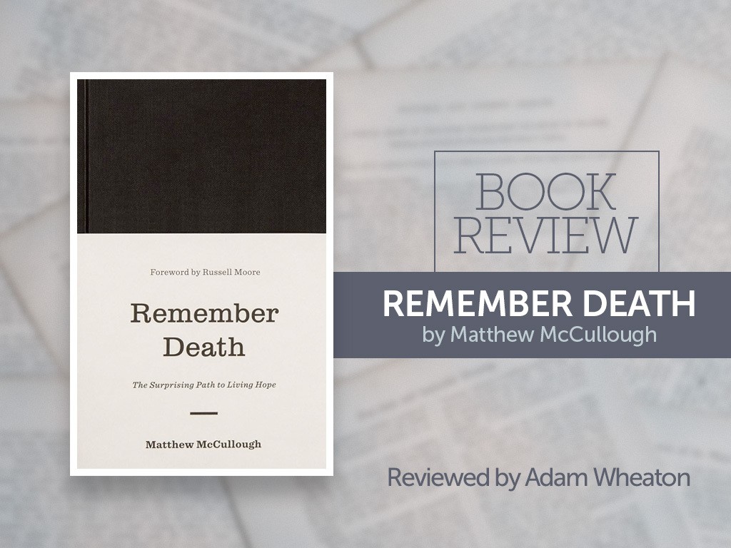 Book Review | Remember Death: The Surprising Path to Living Hope ...