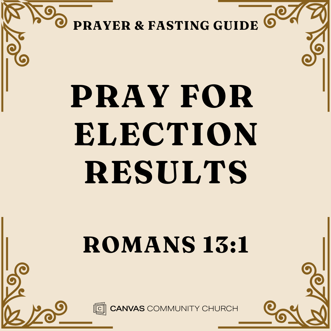 Prayer & Fasting: Pray for the Election Results | Canvas Community Church