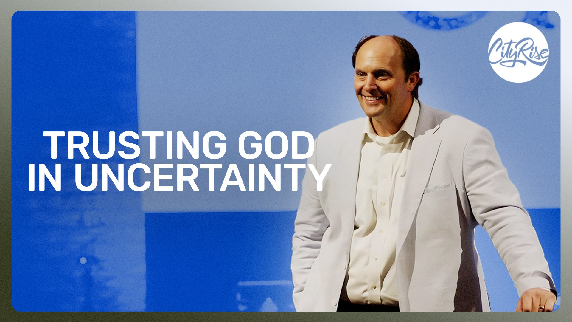 Trusting God In Uncertainty | CityRise