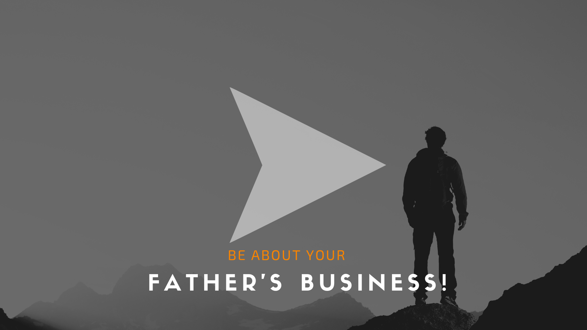 Be about your Fathers Business | Expedition Church