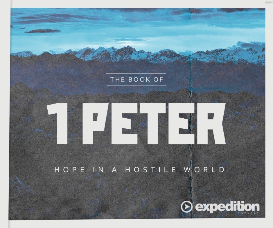 1 Peter - Hope in a Hostile World - Overview | Expedition Church