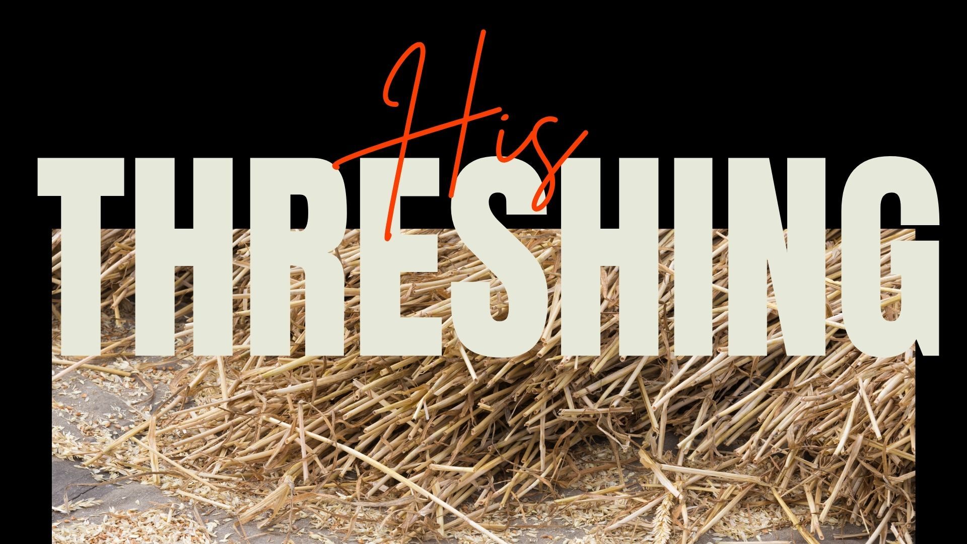 His Threshing | Hope City Church