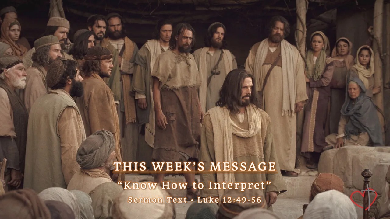 Know How to Interpret • Luke 12:49-53 • Sunday, August 17, 2025 ...