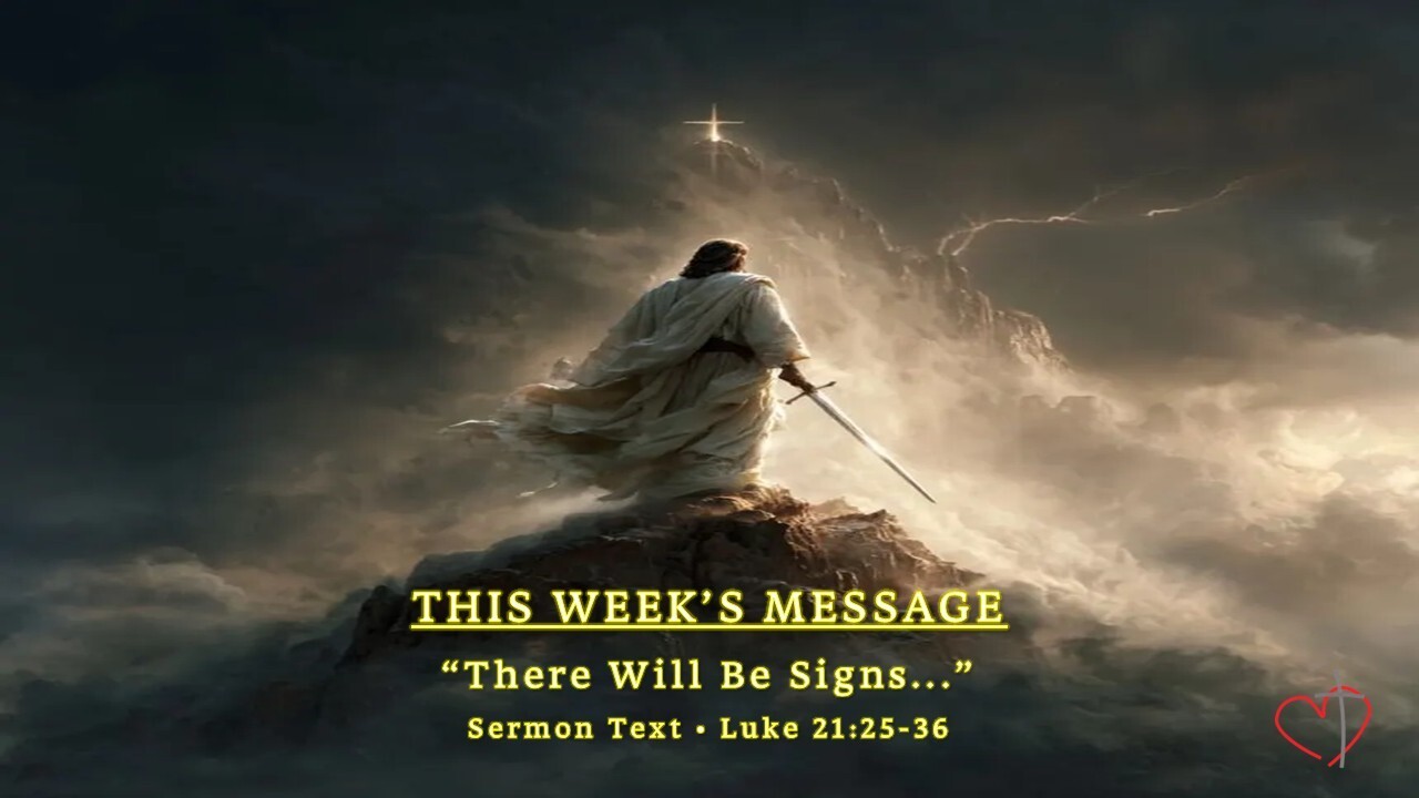 There Will Be Signs... • Luke 21:25-36 • Sunday, November 16, 2025 ...