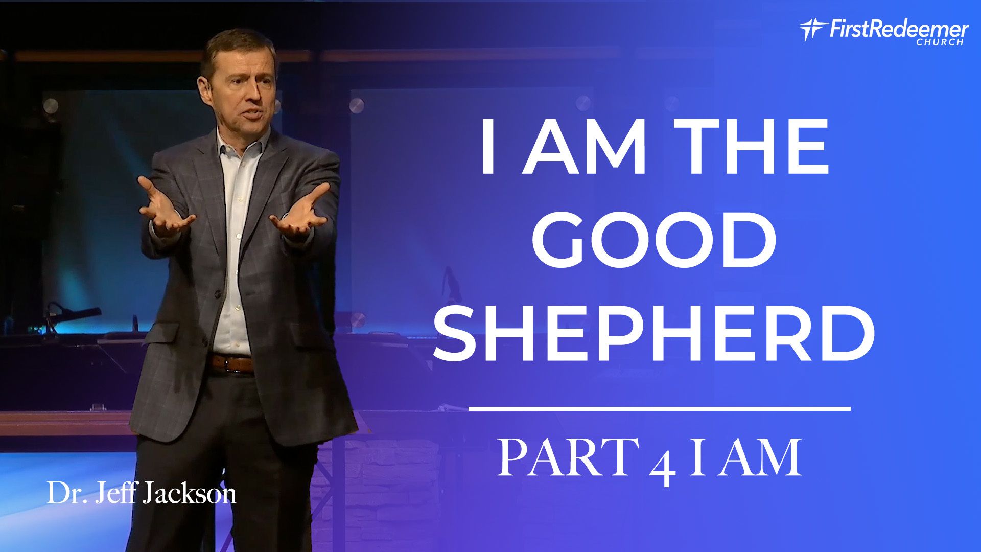 PART 4 I AM THE GOOD SHEPHERD | First Redeemer Church
