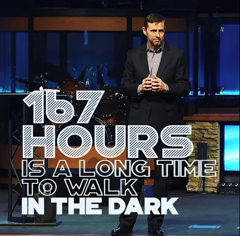 167 HOURS IS A LONG TIME TO WALK IN THE DARK | First Redeemer Church