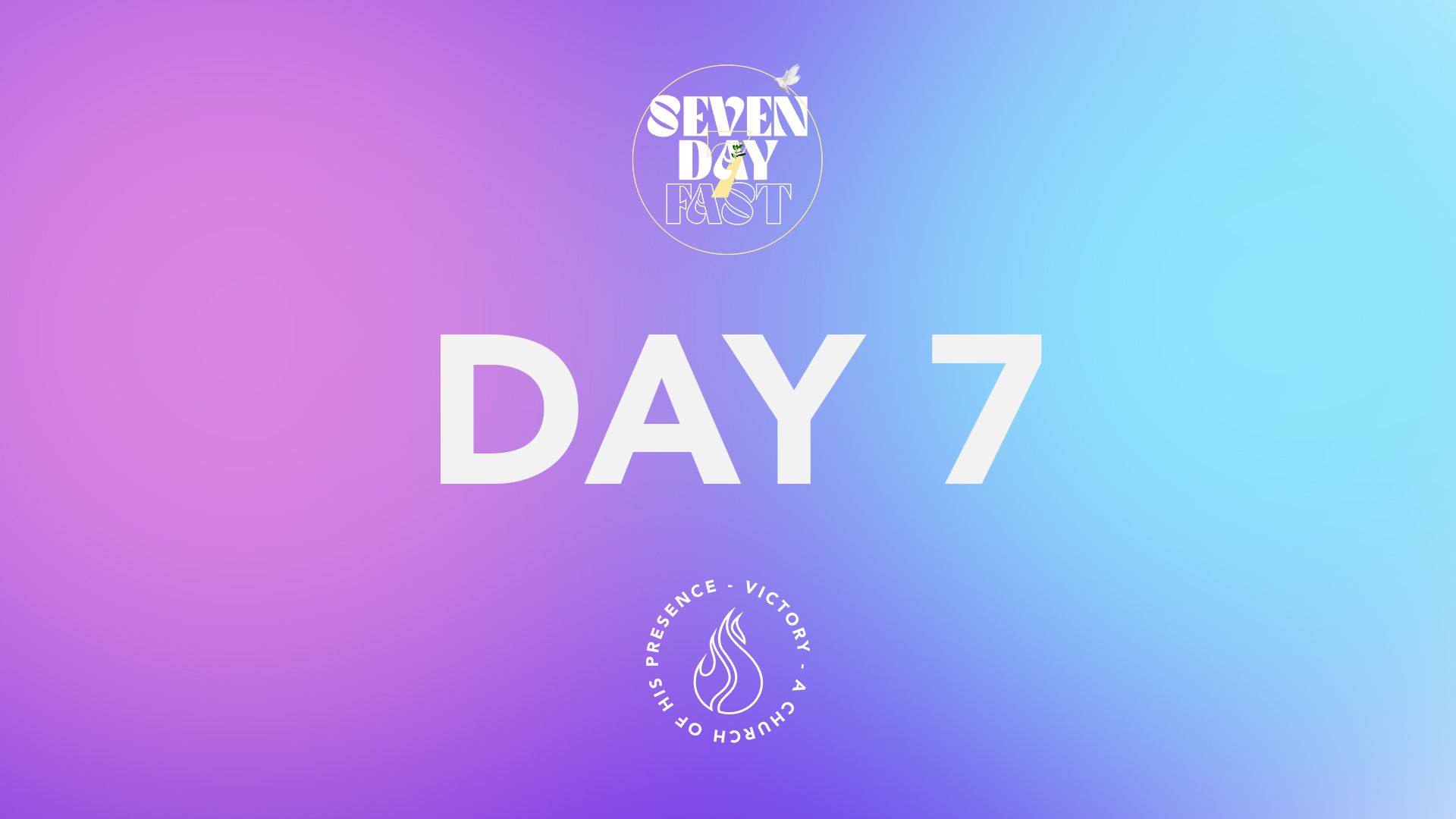7 Day Fast | UNTO THE LORD | Day 7 | Victory - A Church of His Presence