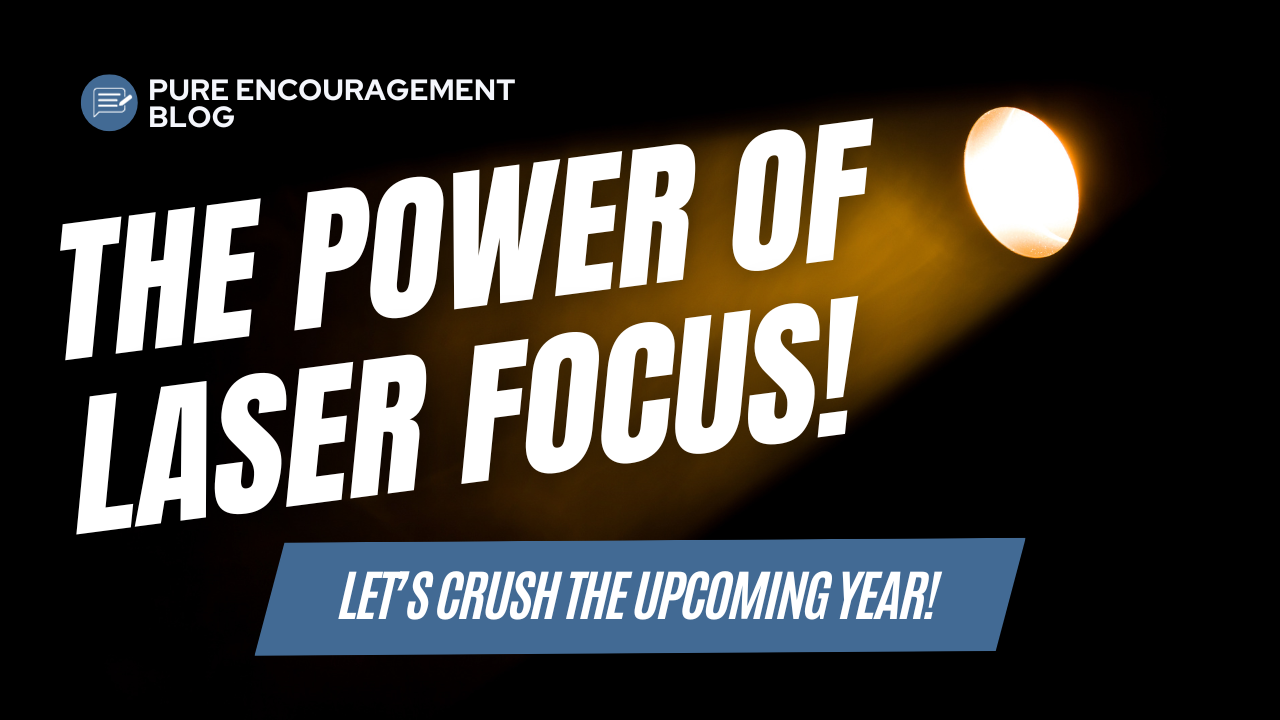 The Power of Laser Focus by Gary Steffes | Pure Encouragement