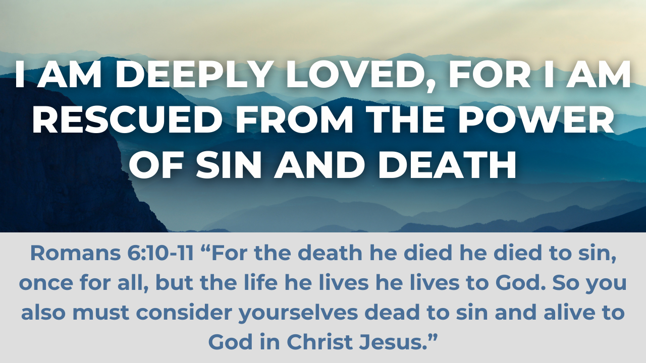 30 Day Challenge Day 3: I Am Deeply Loved, For I Am Rescued From The ...