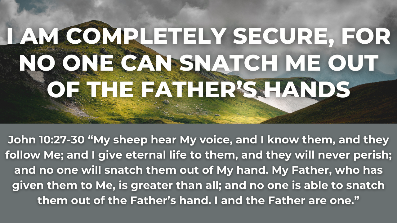 30 Day Challenge Day 19: I Am Completely Secure, For No One Can Snatch ...