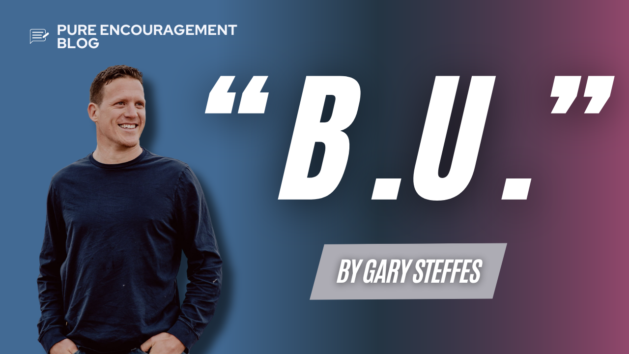 "B.U." - by Gary Steffes | Pure Encouragement