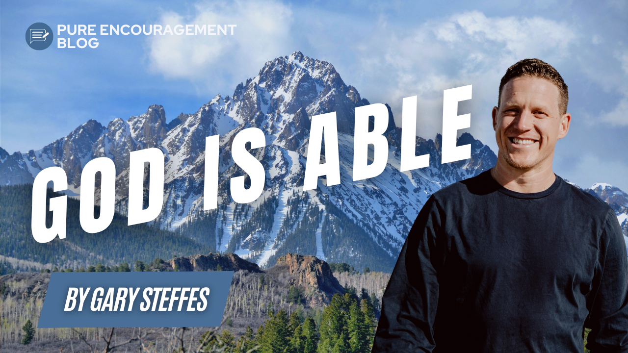 God is Able by Gary Steffes | Pure Encouragement