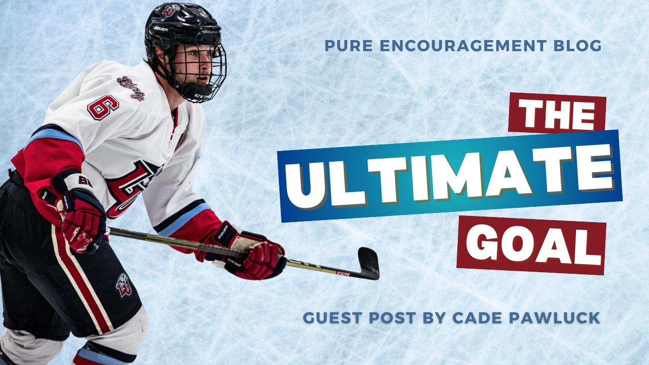 The Ultimate Goal / Guest Post by Cade Pawluck | Pure Encouragement