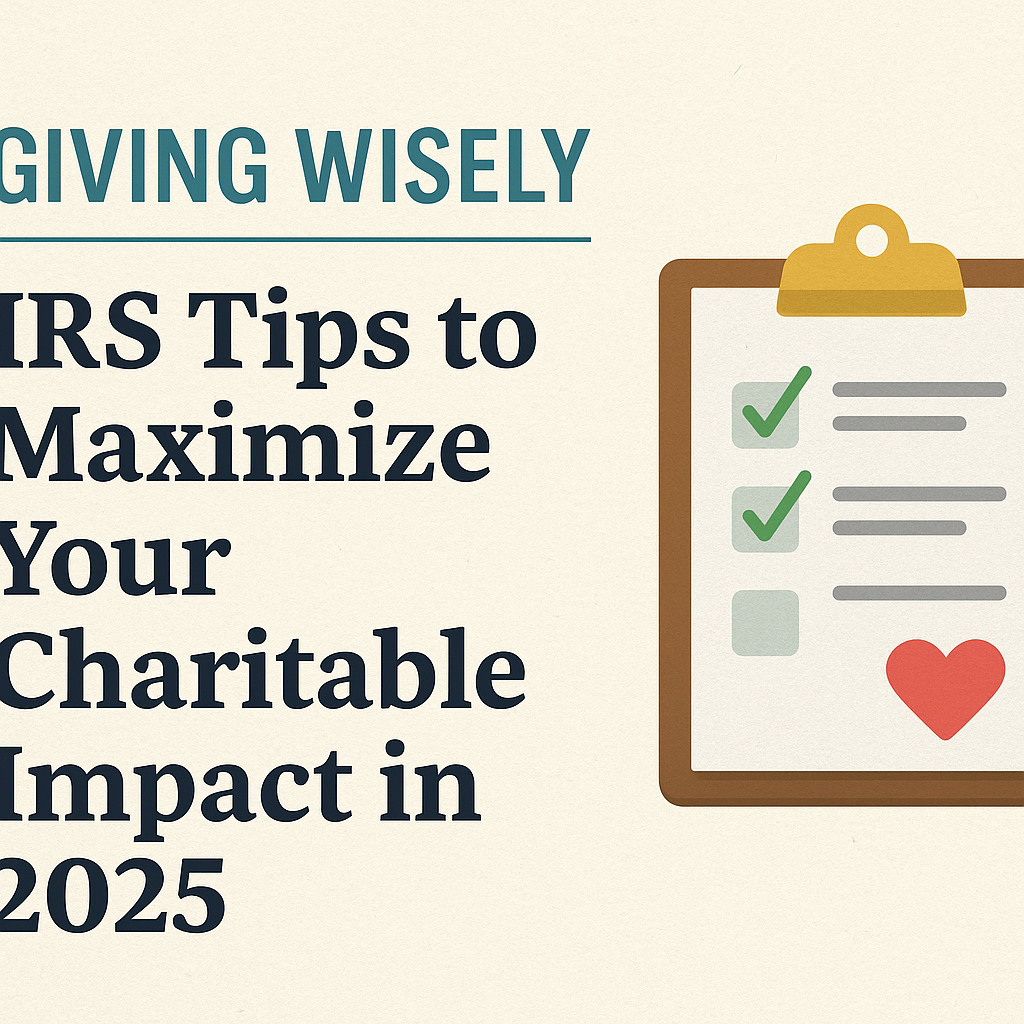 Giving Wisely: IRS Tips to Maximize Your Charitable Impact in 2025 | JICS